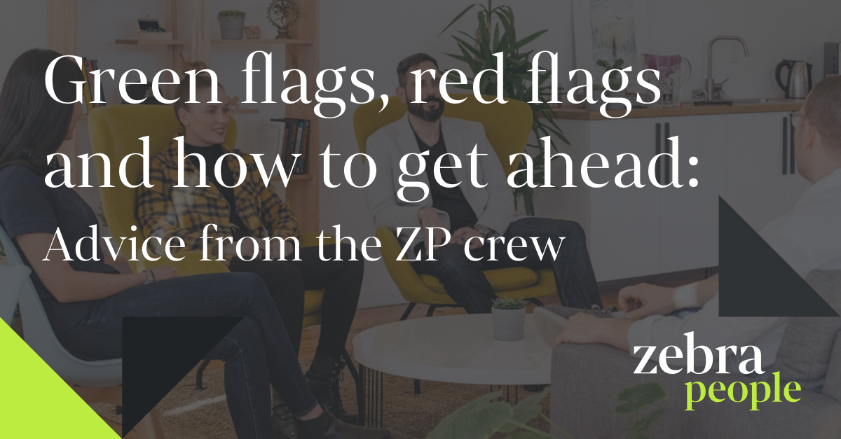 Green flags, red flags and how to get ahead: Advice from the ZP crew ...