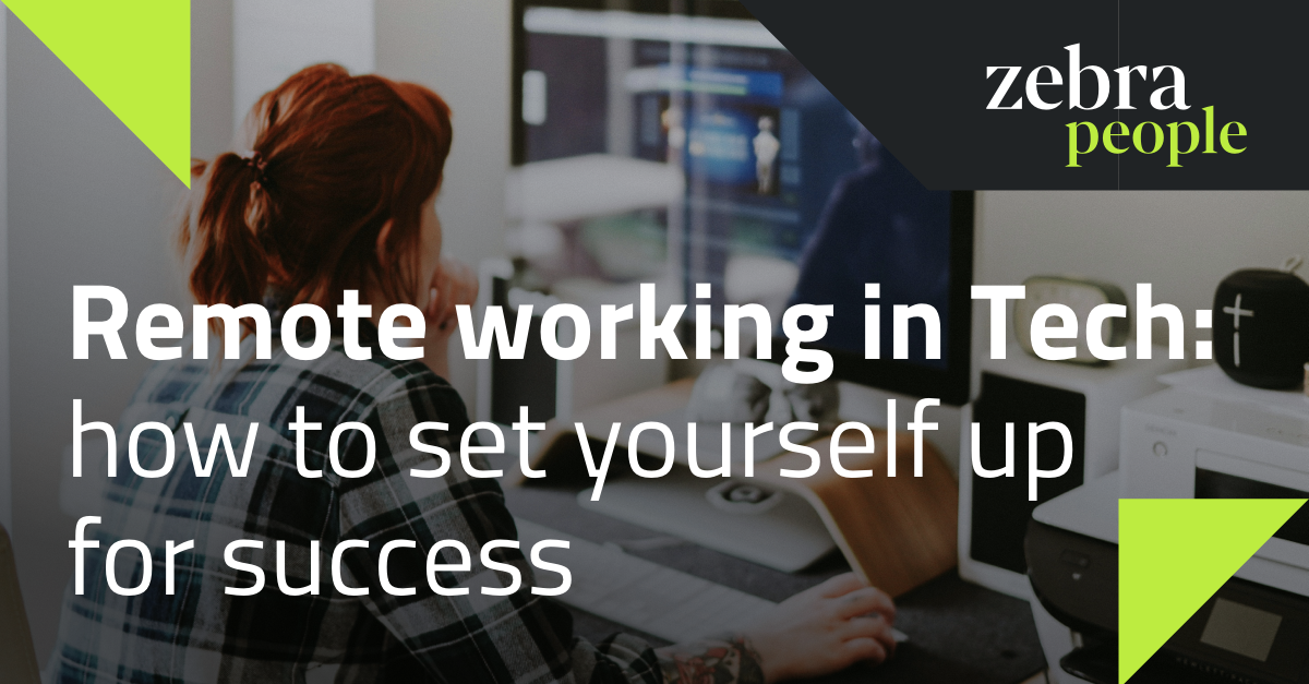 Remote working in Tech: how to set yourself up for success - Zebra People